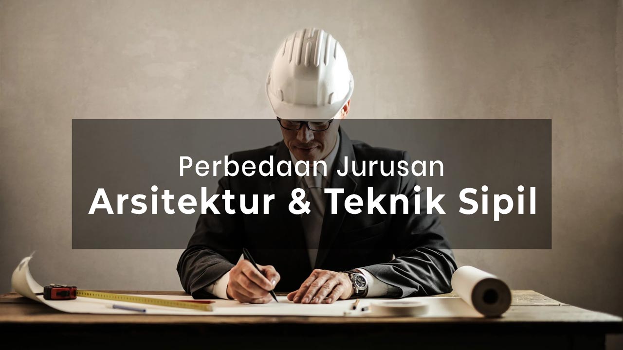 Perbedaan Jurusan Arsitektur dengan Teknik Sipil - Prodi Arsitektur